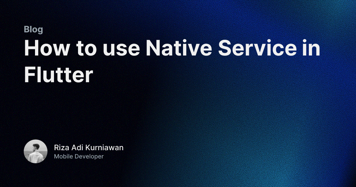 How to use Native Service in Flutter | Riza Adi Kurniawan