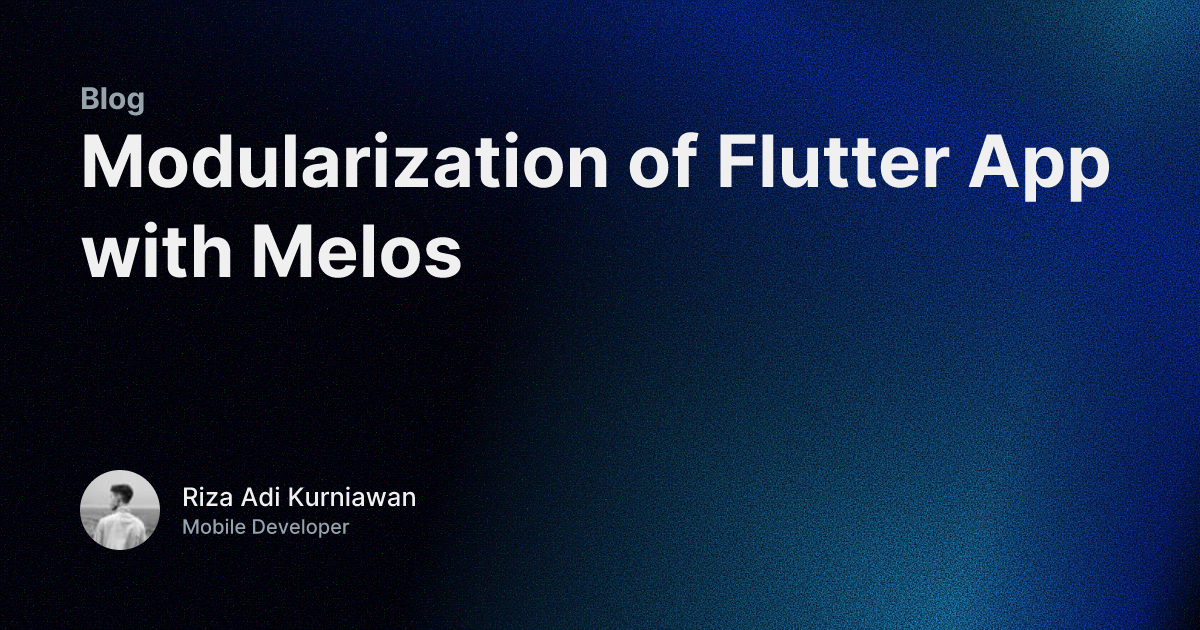 Modularization of Flutter App with Melos | Riza Adi Kurniawan